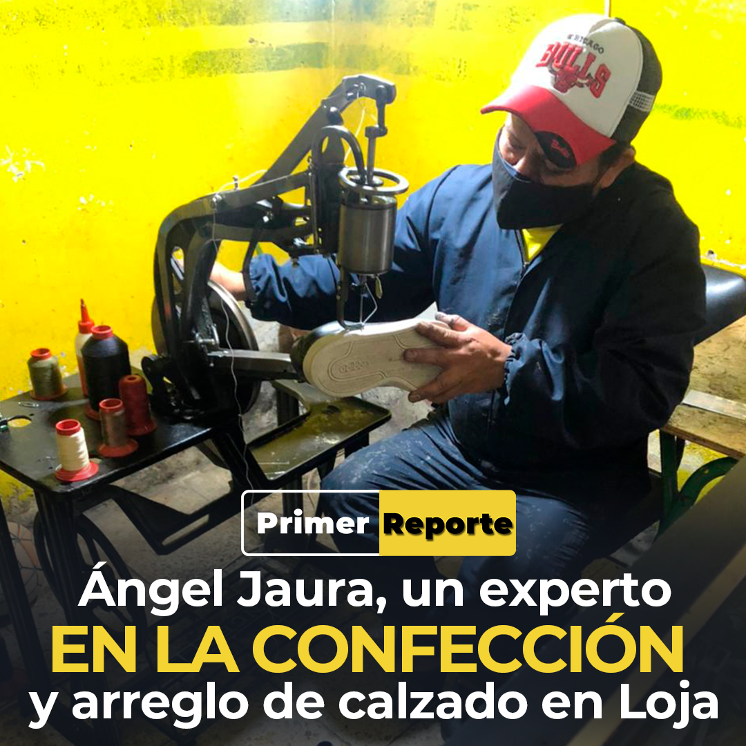 Ángel Jaura, un experto en la confección y arreglo de calzado en Loja ...