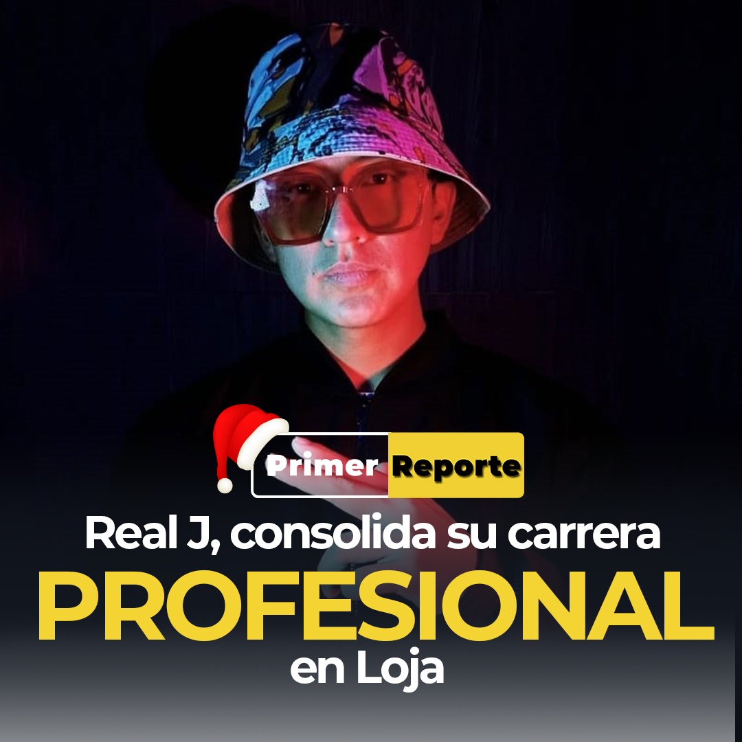 Real J, consolida su carrera profesional en Loja – Primer Reporte