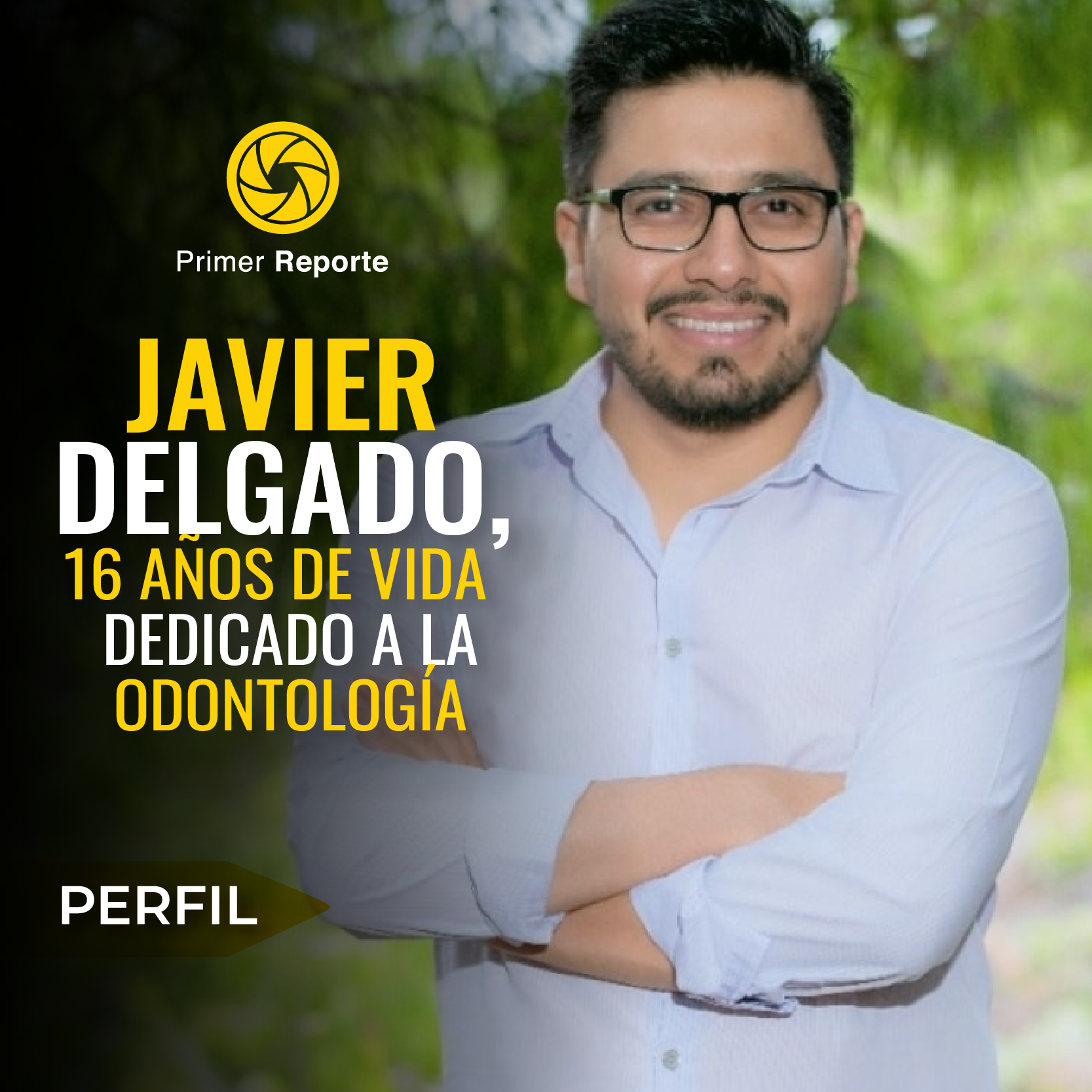 Javier Delgado, 16 años de vida dedicado a la odontología – Primer Reporte