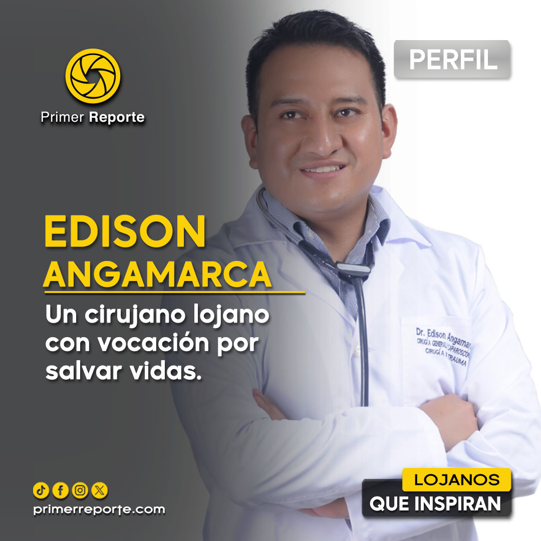 Edison Angamarca: El cirujano lojano con vocación por salvar vidas – Primer Reporte